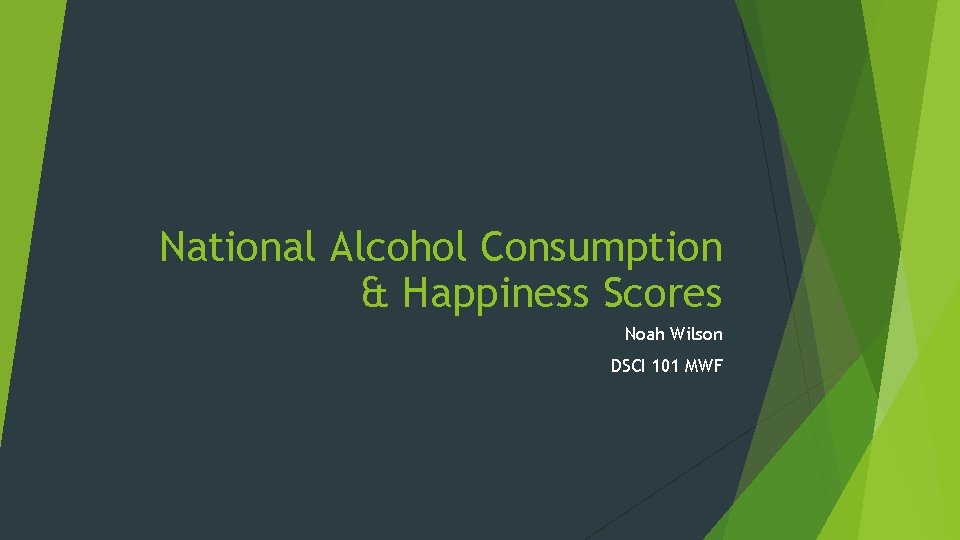 National Alcohol Consumption Happiness Scores Noah Wilson DSCI