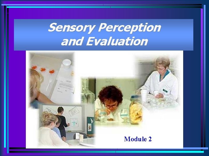 Sensory Perception and Evaluation Module 2 Importance What