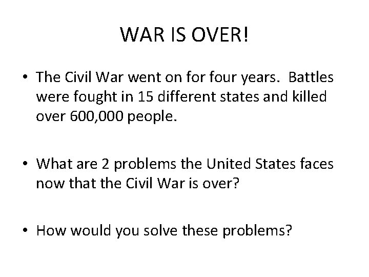 WAR IS OVER The Civil War went on