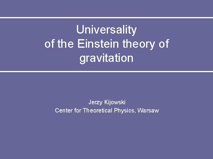 Universality of the Einstein theory of gravitation Jerzy