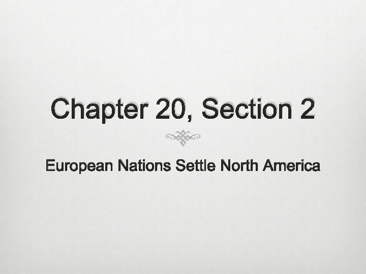 Chapter 20 Section 2 European Nations Settle North