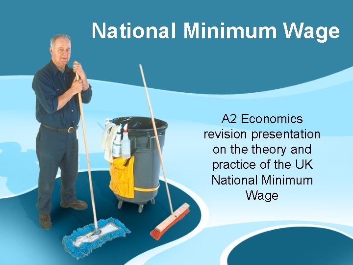 National Minimum Wage A 2 Economics revision presentation