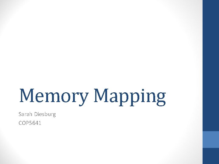 Memory Mapping Sarah Diesburg COP 5641 Memory Mapping