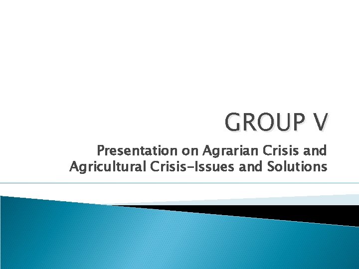 GROUP V Presentation on Agrarian Crisis and Agricultural