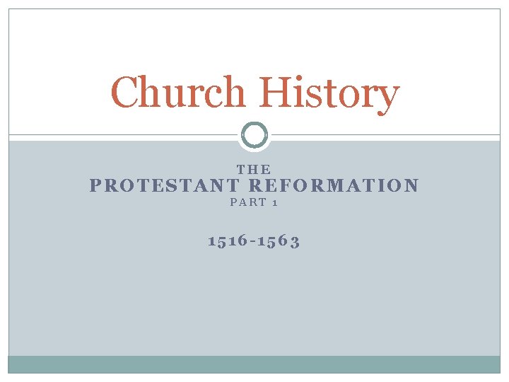 Church History T H E PROTESTANT REFORMATION PART