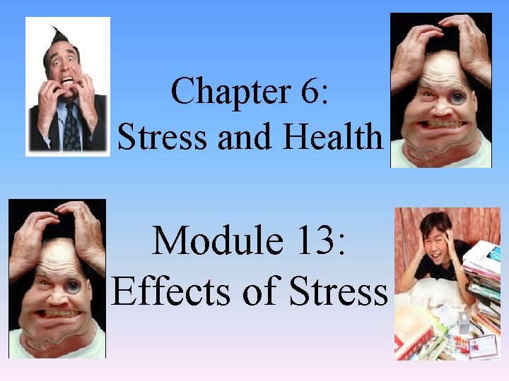 Chapter 6 Stress and Health Module 13 Effects