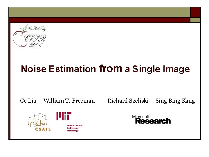 Noise Estimation from a Single Image Ce Liu