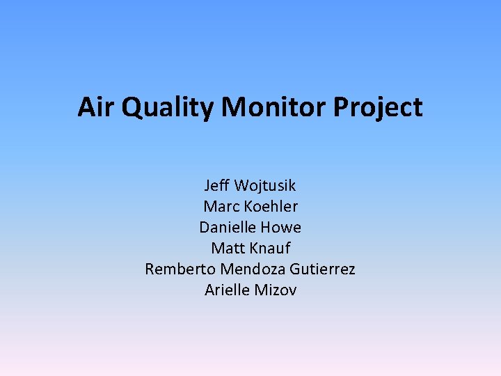 Air Quality Monitor Project Jeff Wojtusik Marc Koehler