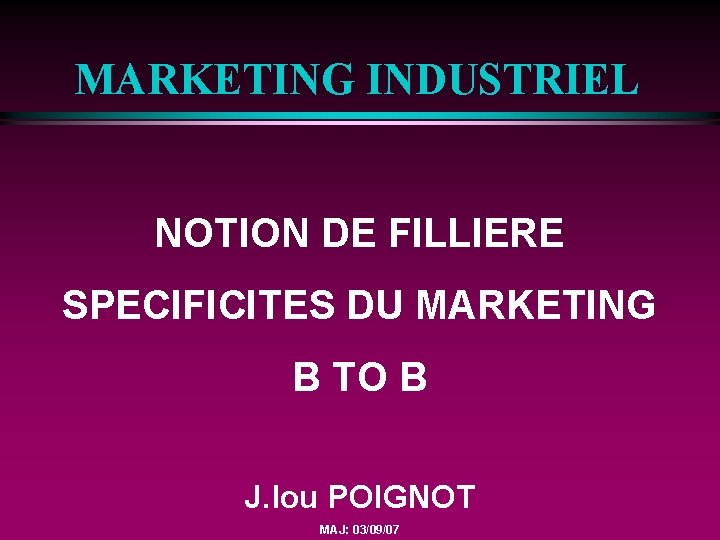 MARKETING INDUSTRIEL NOTION DE FILLIERE SPECIFICITES DU MARKETING