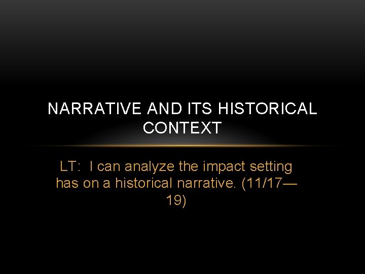 NARRATIVE AND ITS HISTORICAL CONTEXT LT I can