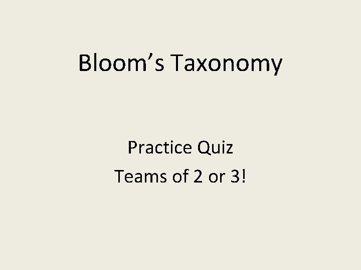 Blooms Taxonomy Practice Quiz Teams of 2 or