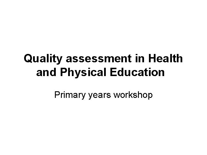 Quality assessment in Health and Physical Education Primary