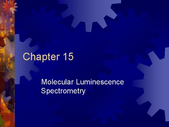 Chapter 15 Molecular Luminescence Spectrometry Molecular Fluorescence ...