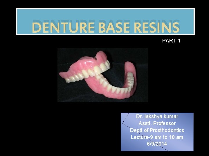 DENTURE BASE RESINS PART 1 Dr lakshya kumar