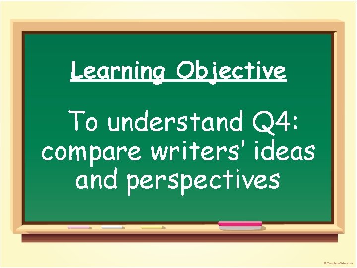 Learning Objective To understand Q 4 compare writers