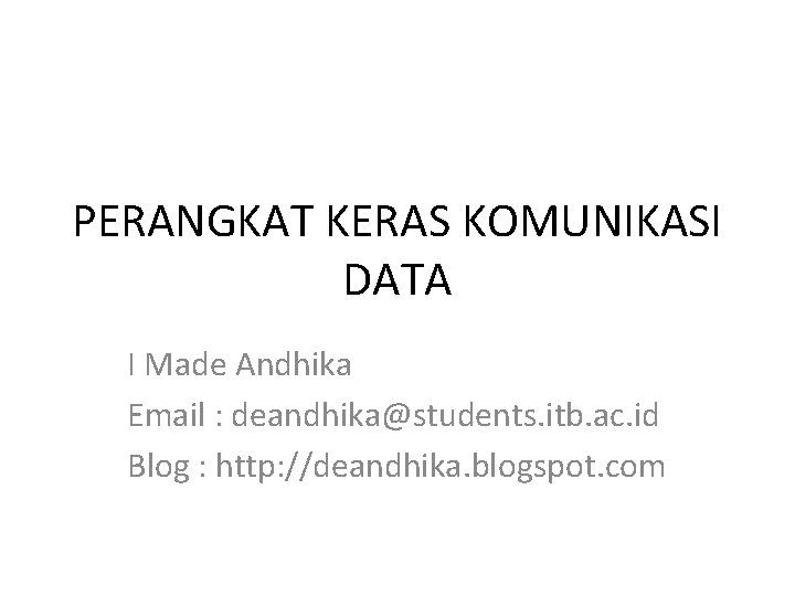 PERANGKAT KERAS KOMUNIKASI DATA I Made Andhika Email