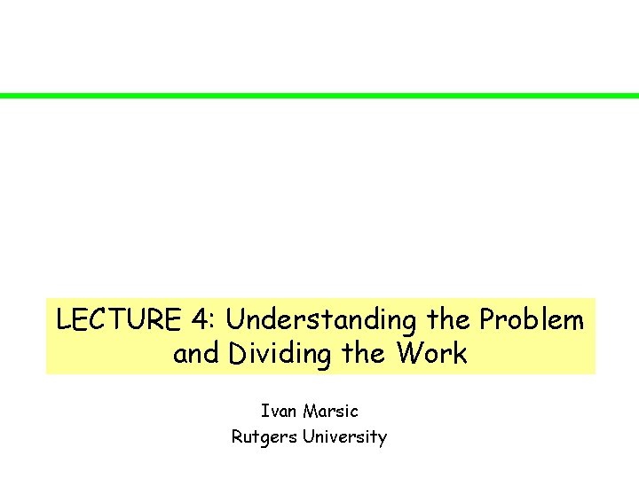 LECTURE 4 Understanding the Problem and Dividing the