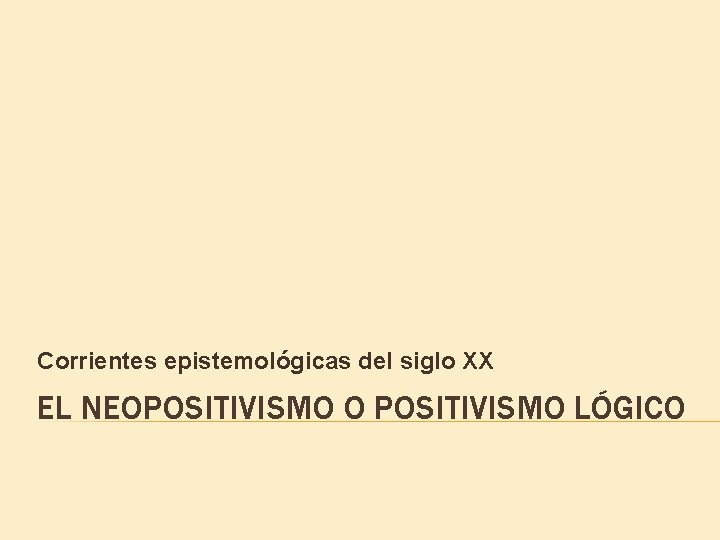 Corrientes epistemolgicas del siglo XX EL NEOPOSITIVISMO O