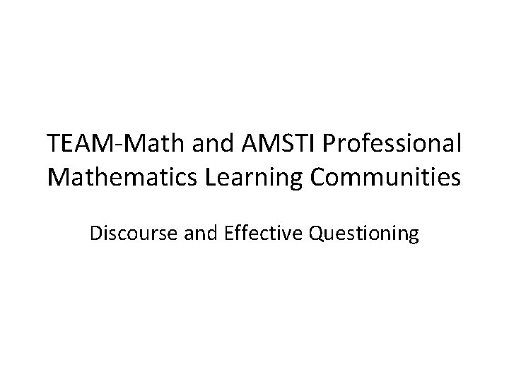 TEAMMath and AMSTI Professional Mathematics Learning Communities Discourse