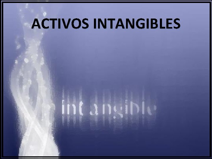 ACTIVOS INTANGIBLES Activos intangibles Concepto se denomina activos