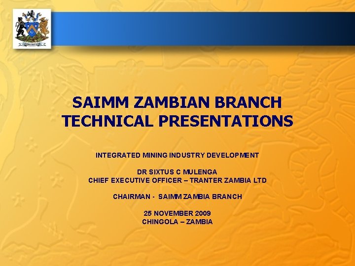 SAIMM ZAMBIAN BRANCH TECHNICAL PRESENTATIONS INTEGRATED MINING INDUSTRY