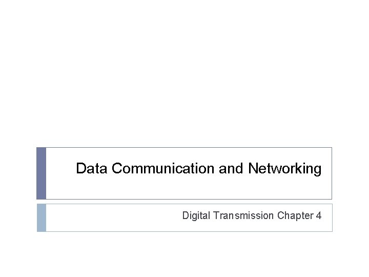 Data Communication and Networking Digital Transmission Chapter 4
