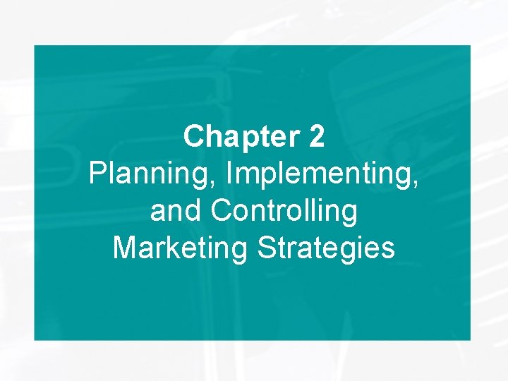 Chapter 2 Planning Implementing and Controlling Marketing Strategies