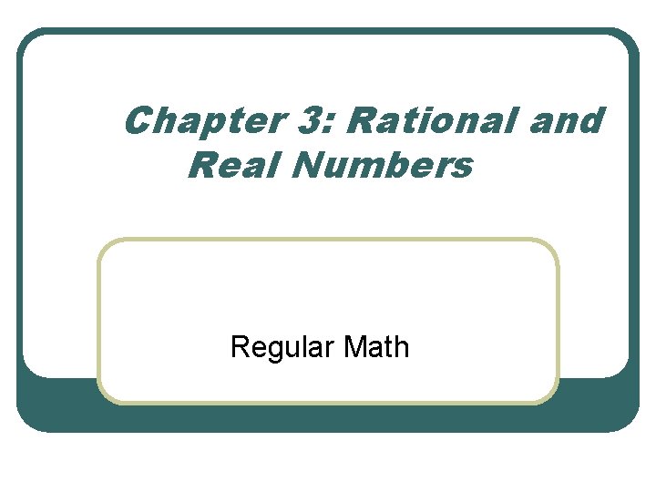 Chapter 3 Rational and Real Numbers Regular Math