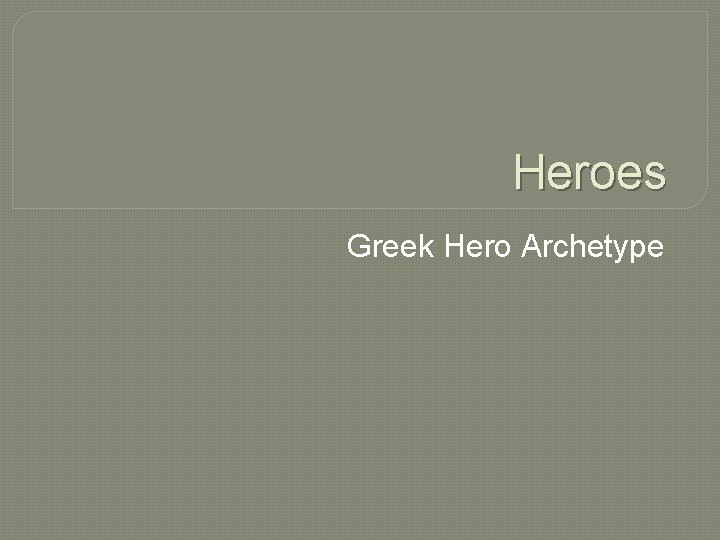 Heroes Greek Hero Archetype Unit Goals 1 Understand