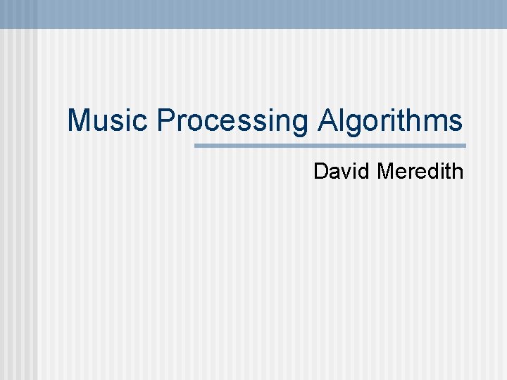 Music Processing Algorithms David Meredith Recent projects n