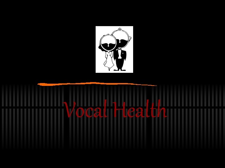 Vocal Health Vocal Health The Human Voice Vocal