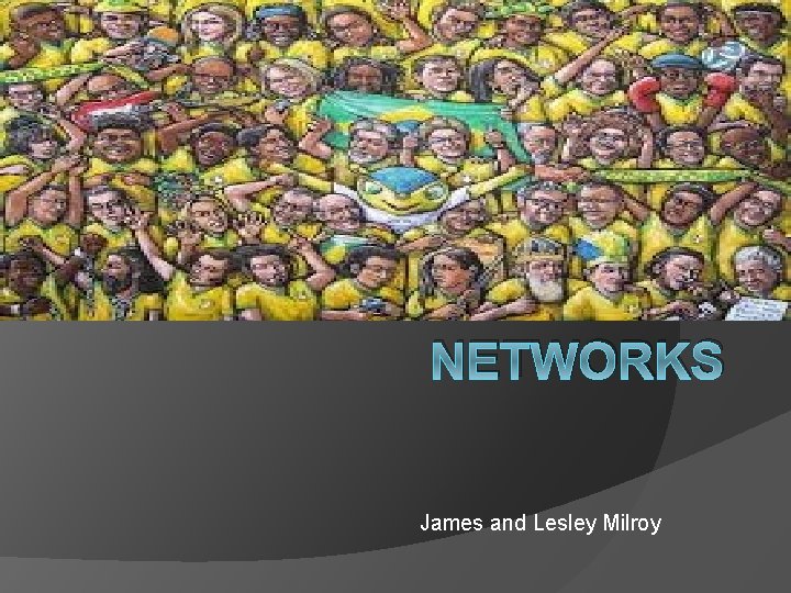 NETWORKS James and Lesley Milroy Social network as
