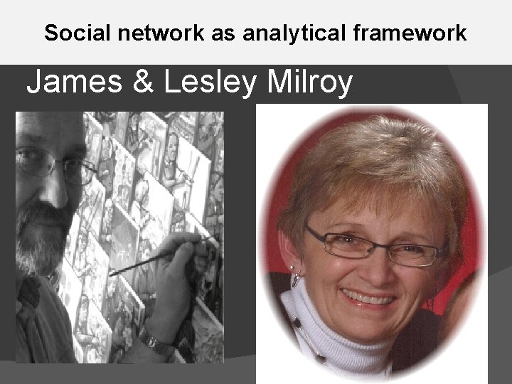 NETWORKS James and Lesley Milroy Social network as