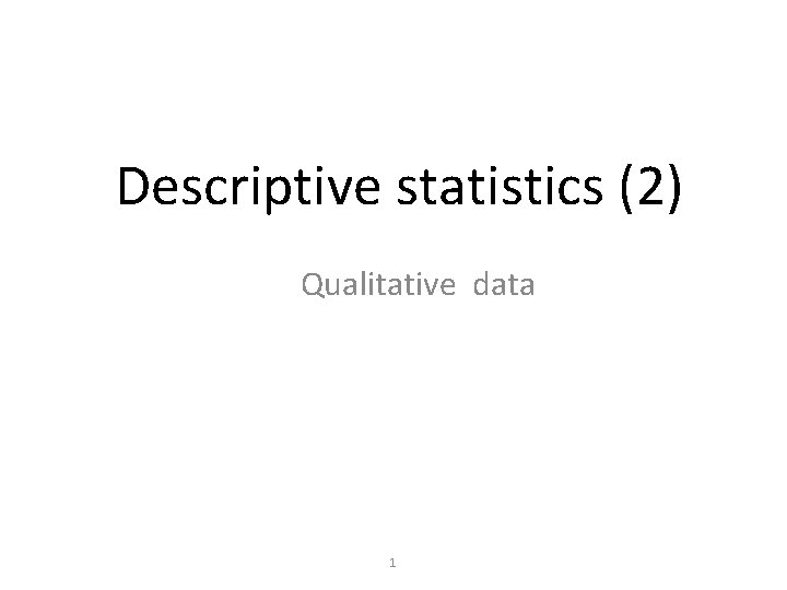 Descriptive statistics 2 Qualitative data 1 Another Classification