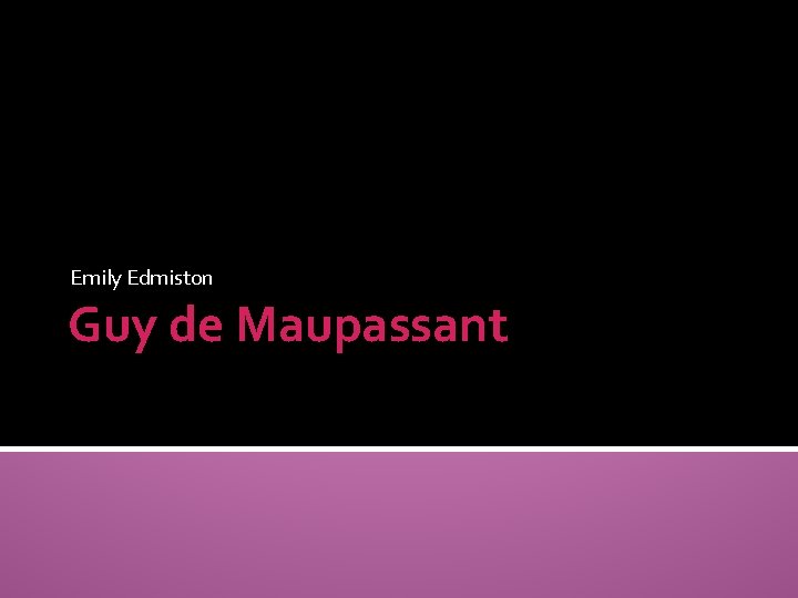 Emily Edmiston Guy de Maupassant La vie de