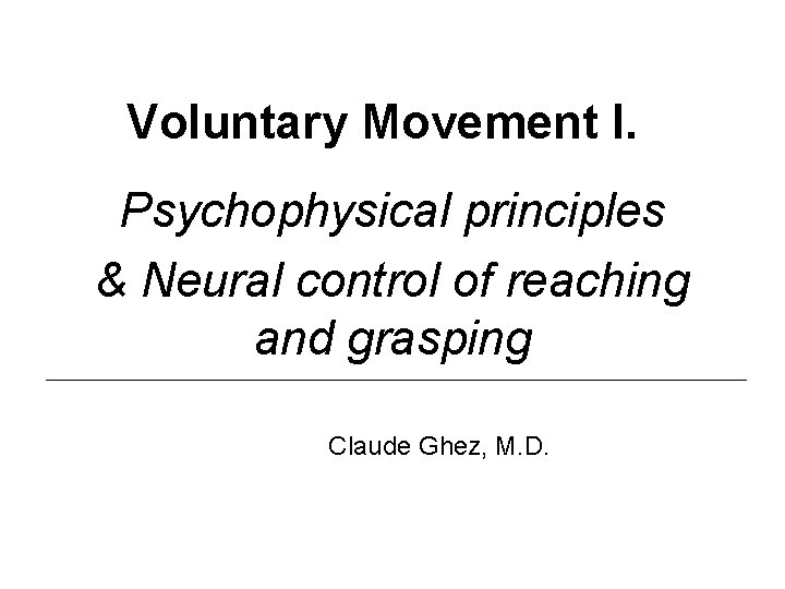 Voluntary Movement I Psychophysical principles Neural control of