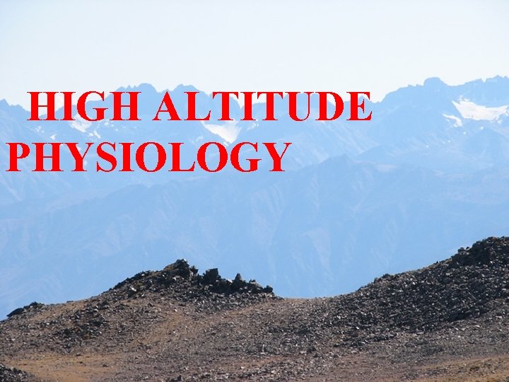HIGH ALTITUDE PHYSIOLOGY CATEGORISATION FOR DESCRIPTIVE CONVENIENCE ...