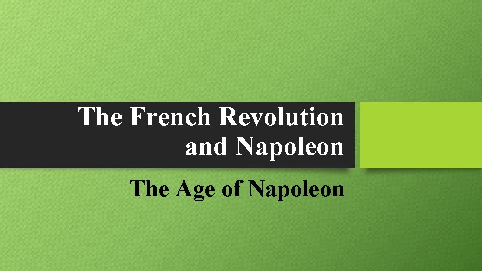The French Revolution and Napoleon The Age of