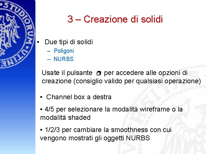 MAYA BASICS Interfaccia Le quattro viste Le quattro