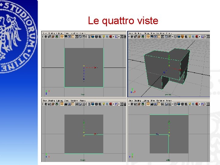 MAYA BASICS Interfaccia Le quattro viste Le quattro