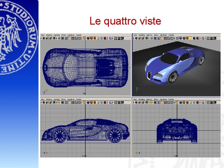 MAYA BASICS Interfaccia Le quattro viste Le quattro