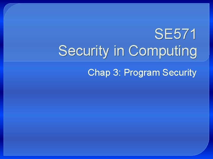 SE 571 Security in Computing Chap 3 Program