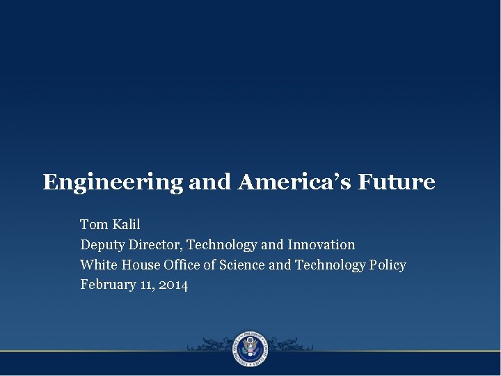 Engineering and Americas Future Tom Kalil Deputy Director