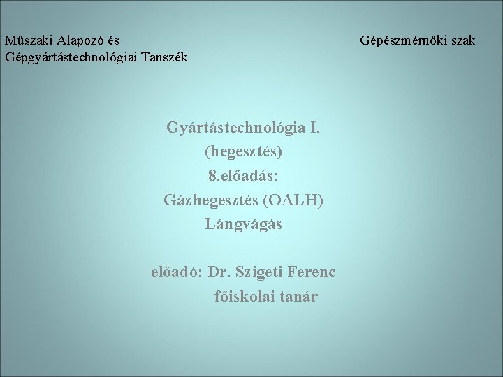 Mszaki Alapoz s Gpgyrtstechnolgiai Tanszk Gyrtstechnolgia I hegeszts