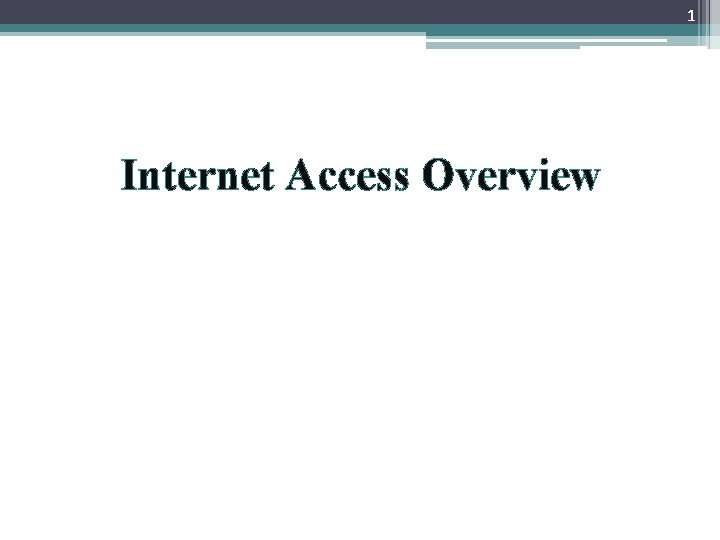 1 Internet Access Overview 1 2 Access networks