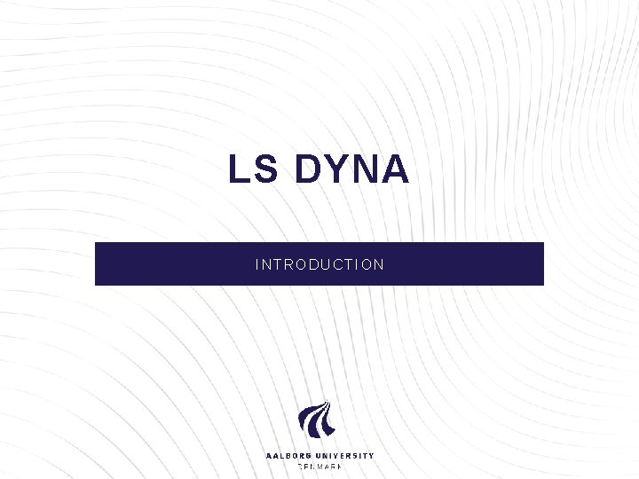 LS DYNA INTRODUCTION Alex Matei Student VT 10