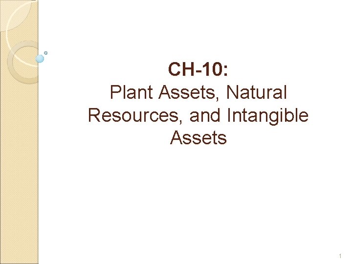 CH10 Plant Assets Natural Resources and Intangible Assets