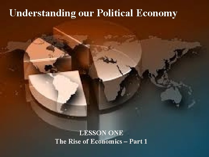 Understanding our Political Economy LESSON ONE The Rise