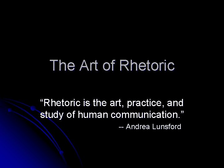 The Art of Rhetoric Rhetoric is the art