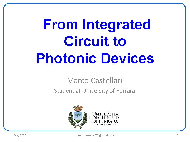 From Integrated Circuit to Photonic Devices Marco Castellari